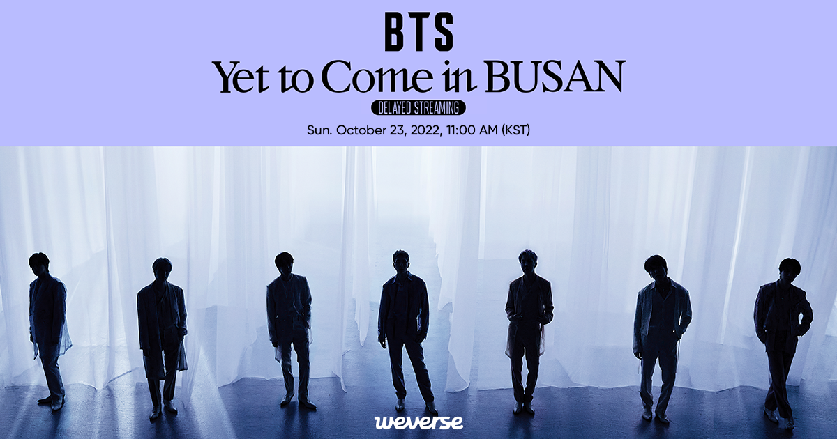 BTS＜Yet To Come＞in BUSAN - EXCLUSIVE DELAYED LIVE STREAMING ON WEVERSE